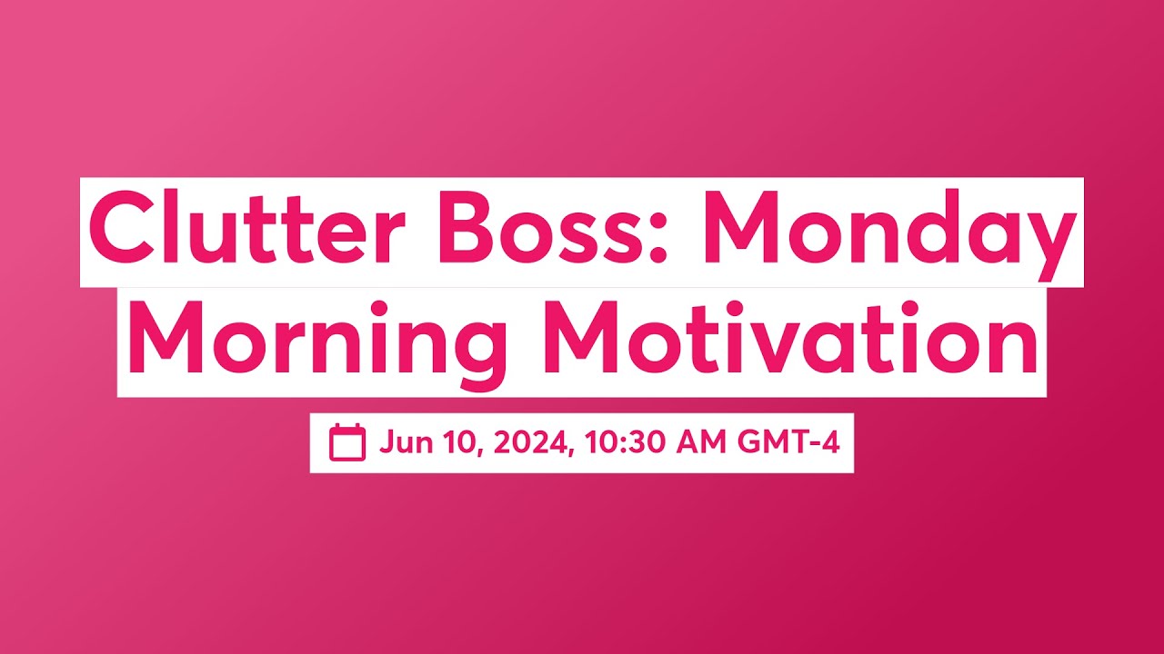 Clutter Boss: Monday Morning Motivation - YouTube