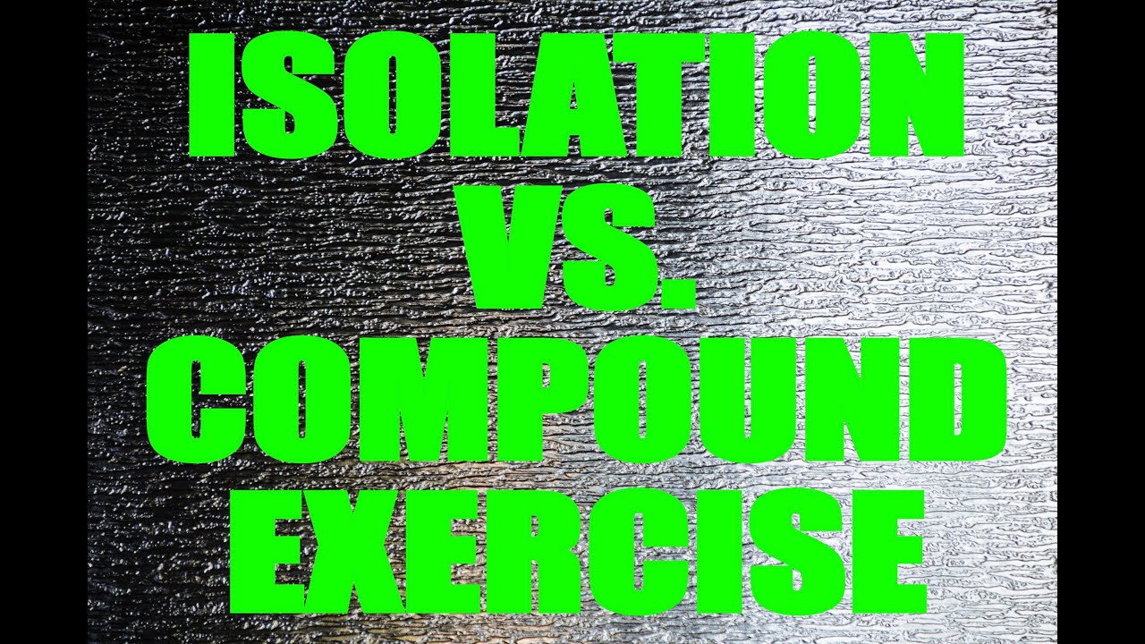 Cutting Phase: Isolation Exercises VS. Compound Movements - YouTube