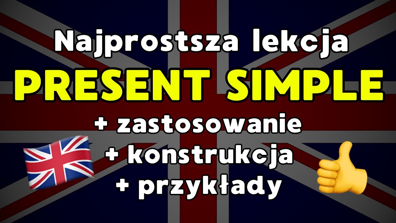 Najprostsza Lekcja PRESENT SIMPLE (Zastosowania, Budowa zdań, Przykłady ...