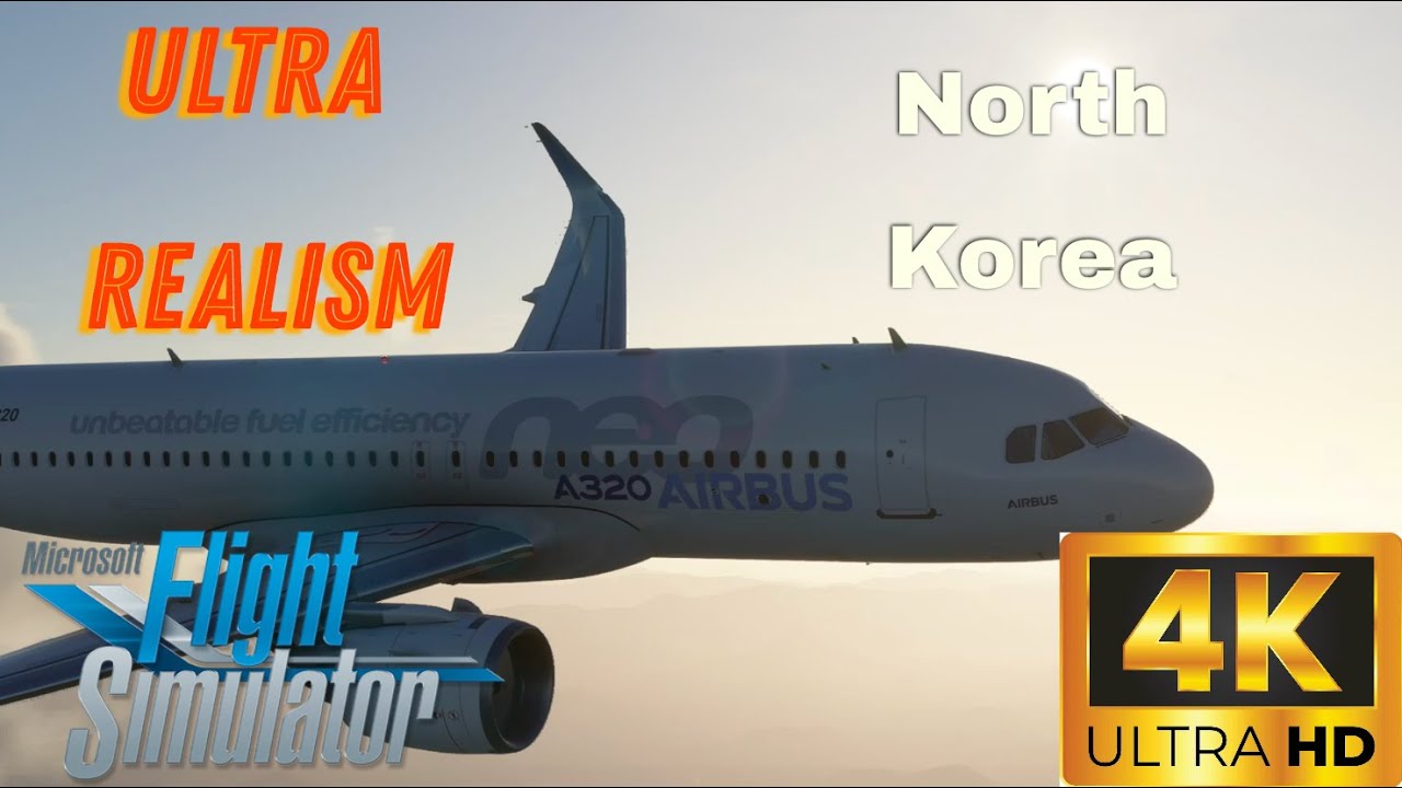 Microsoft Flight Simulator: ULTRA REALISM! | North Korea | A320 neo ...