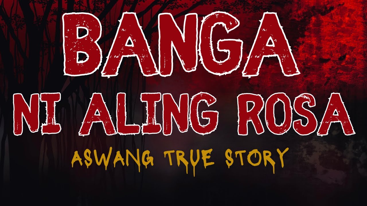 BANGA NI ALING ROSA (ASWANG TRUE STORY) - YouTube