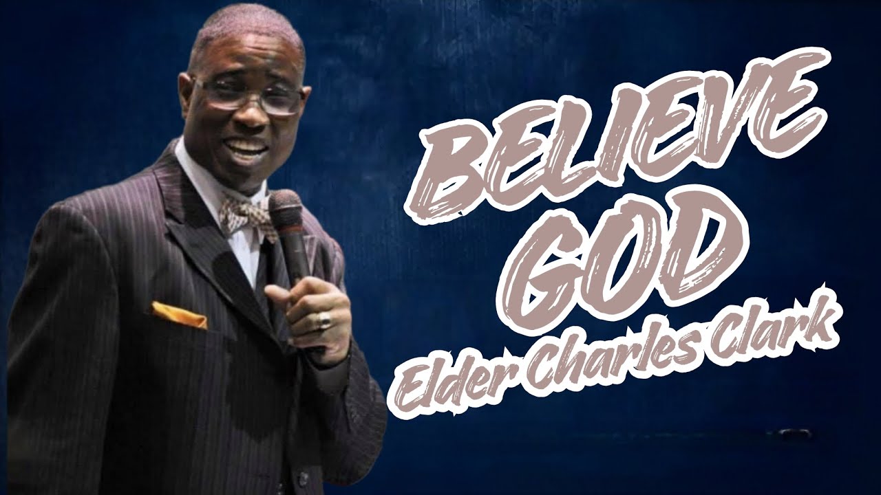 Believe God I Elder Charles Clark I Sunday Morning Worship 11-16-25 ...