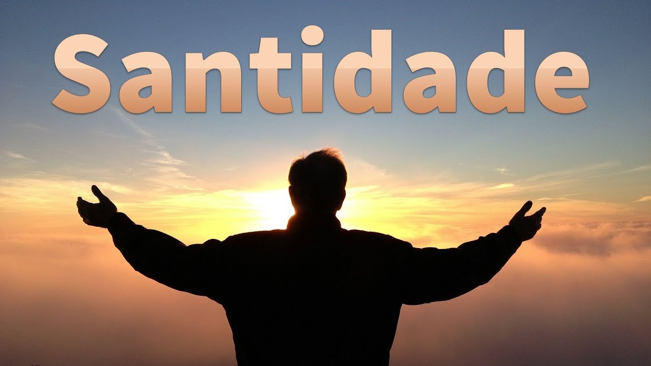 Como andar em Santidade - Como Ser Santo Segundo a Bíblia - YouTube