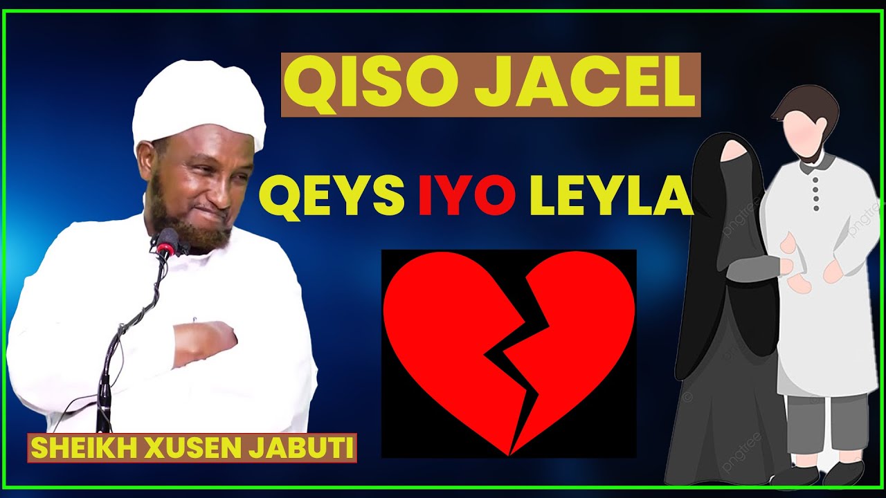 Qiso Jacel Qeys Iyo Leyla || Sheikh Xusen Jabuuti - YouTube