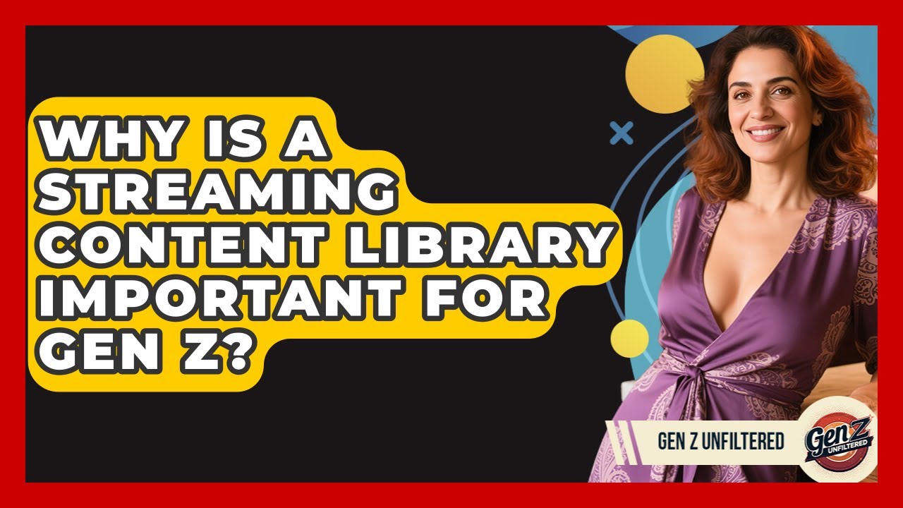 Why Is A Streaming Content Library Important For Gen Z? - Gen Z ...