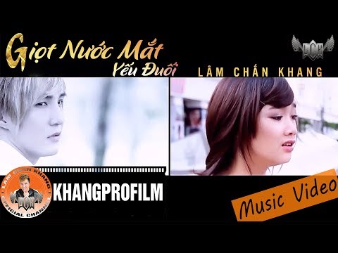 [ MV ] GIỌT NƯỚC MẮT YẾU ĐUỐI | LÂM CHẤN KHANG