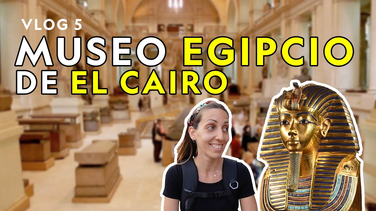 El Museo Egipcio de El Cairo - Día 5 - EGIPTO Vlogs - YouTube