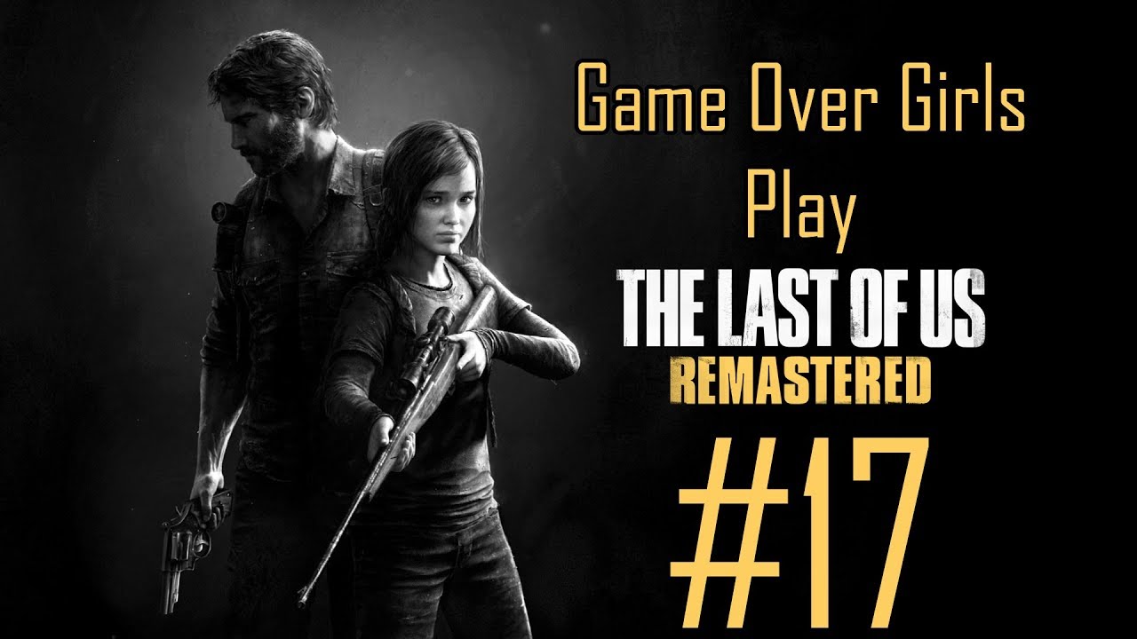 The Last of Us-Part 17 (Game Over Girls) - YouTube