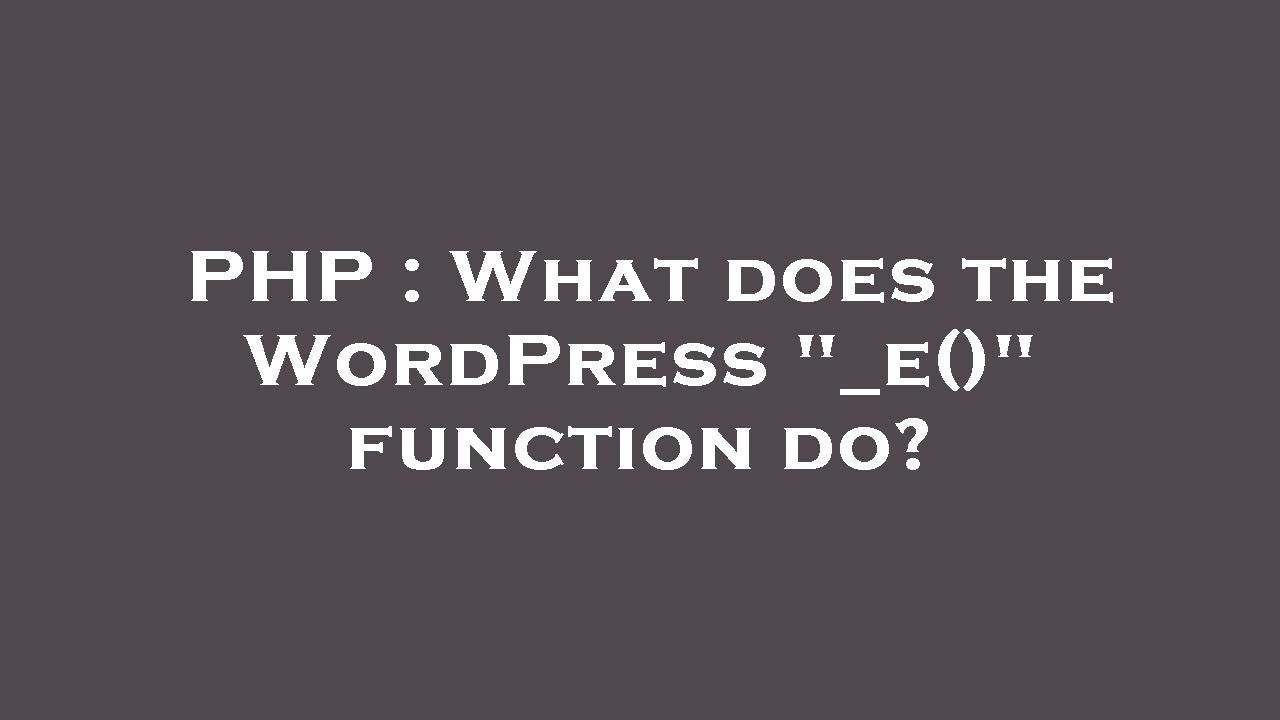 Php What Does The Wordpress E Function Do Youtube