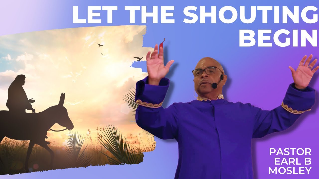 Let the Shouting Begin! | Pastor Earl B Mosley - YouTube