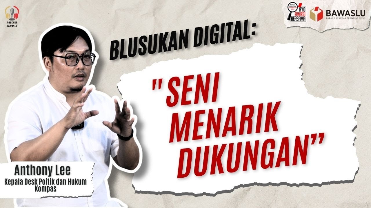 #PodcastBawaslu Episode 19 “Blusukan Digital: Seni Menarik Dukungan” Bersama Anthony Lee Kompas ...