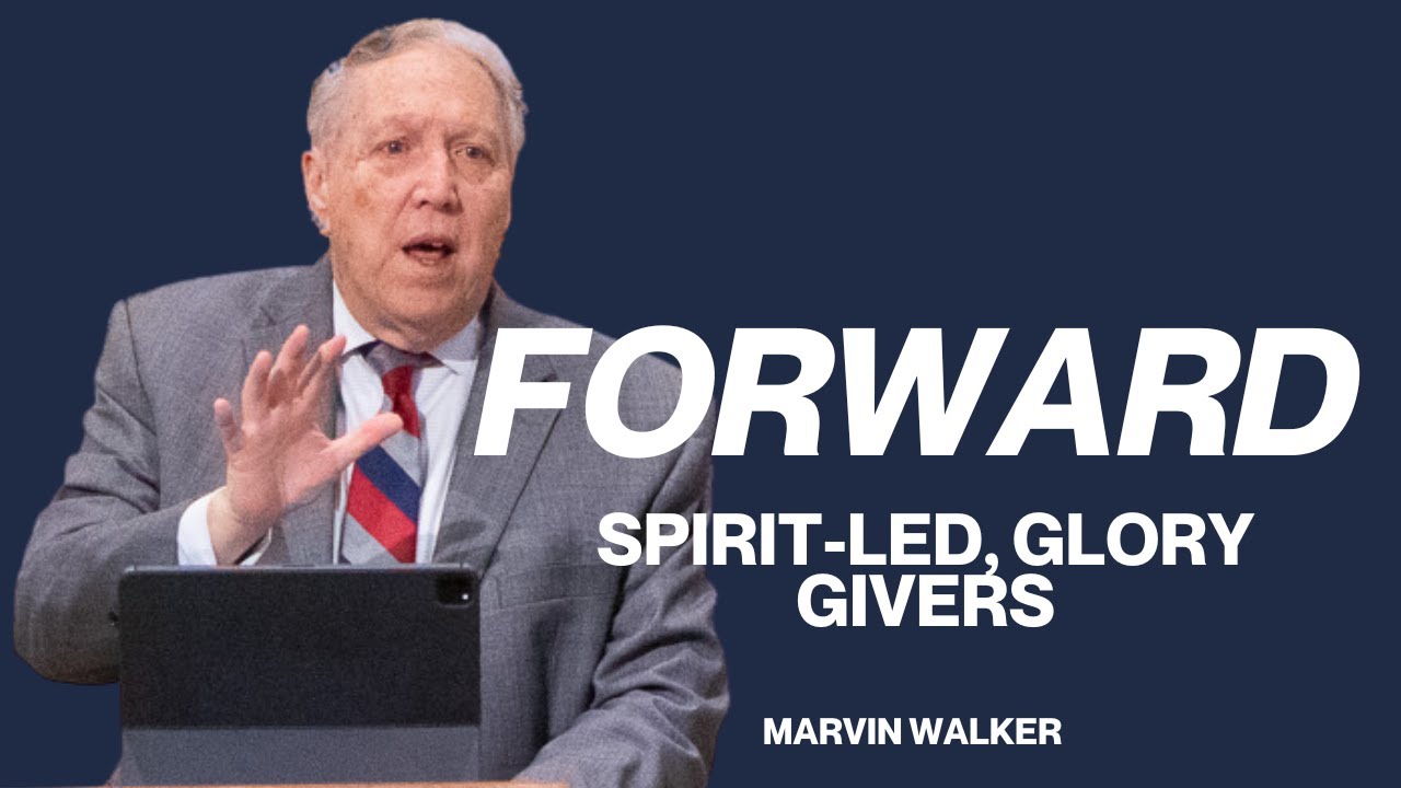 Marvin Walker | Forward: Spirit-Led Glory Givers! - YouTube