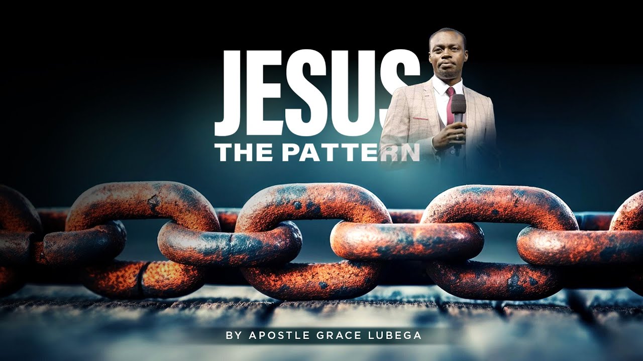 JESUS THE PATTERN || APOSTLE GRACE LUBEGA - YouTube