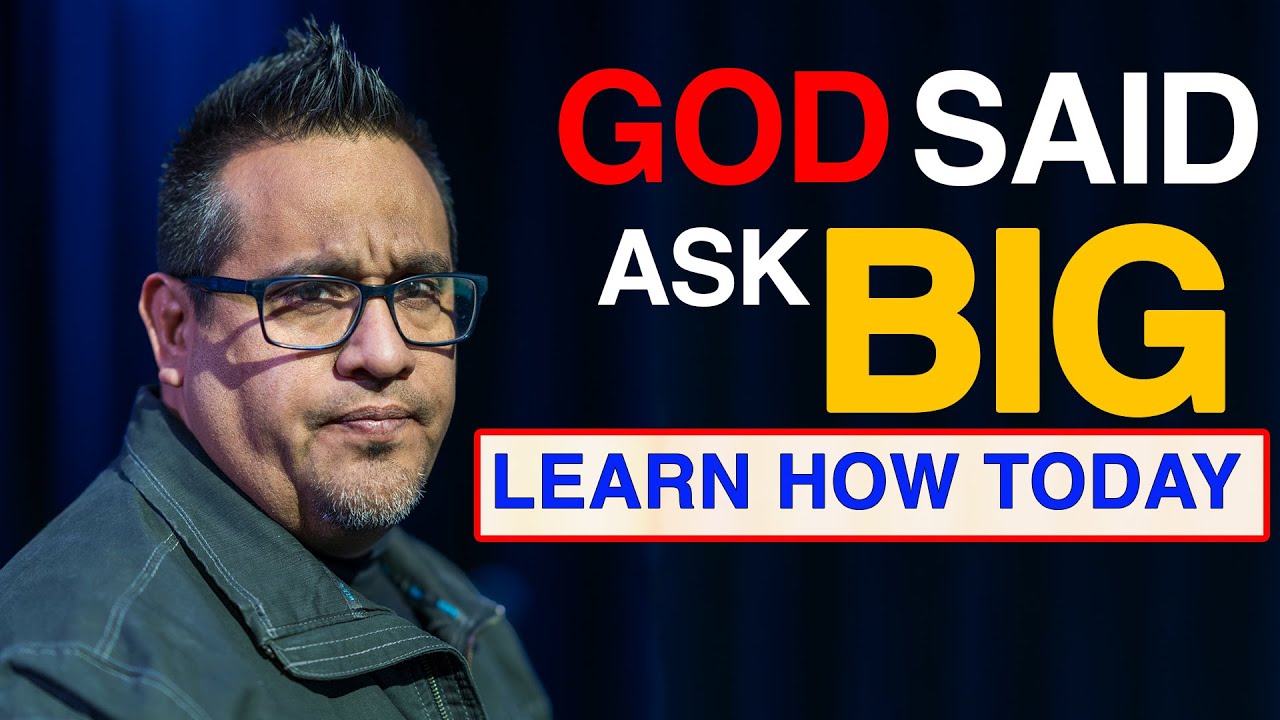 God Told Me, This Year, You Need to Ask Big! Learn To Approach God ...