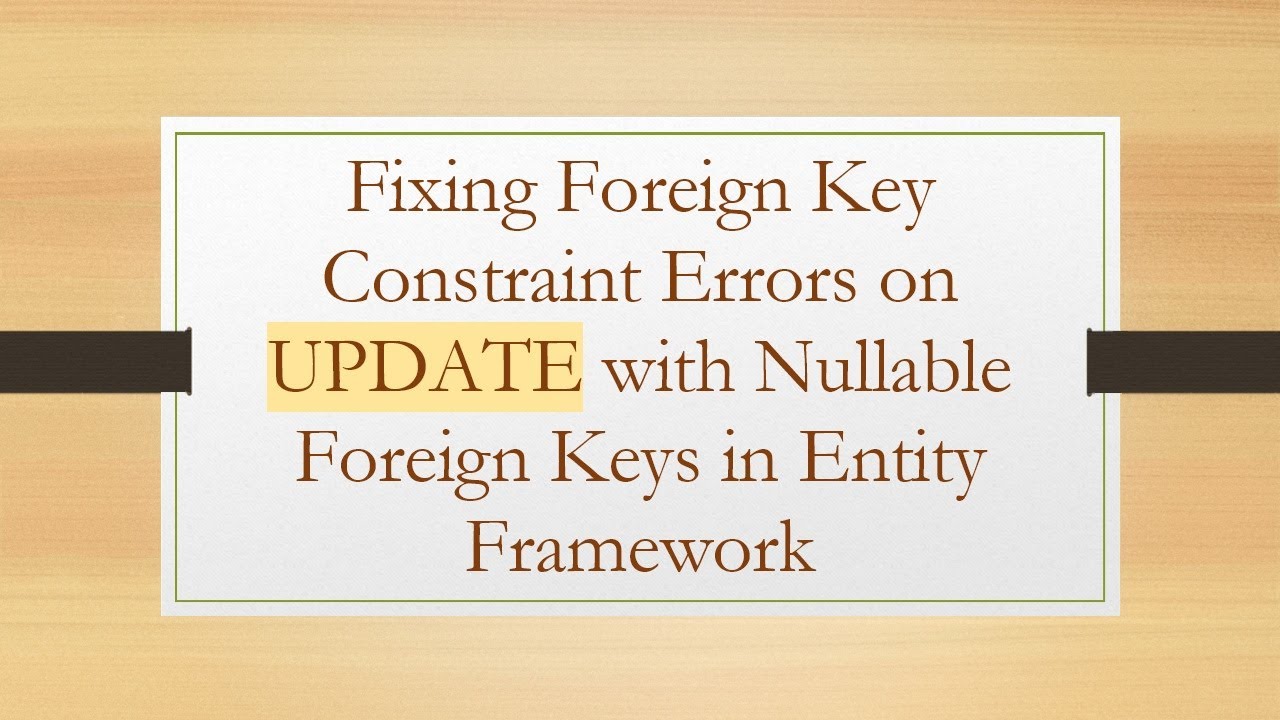 Fixing Foreign Key Constraint Errors on UPDATE with Nullable Foreign Keys in Entity Framework ...