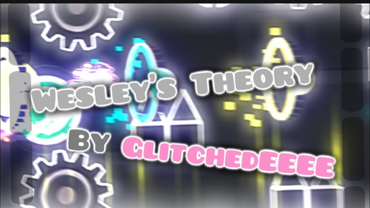 Wesley’s Theory ( Level ) By GlitchedEEEE // Mobile Showcase - YouTube