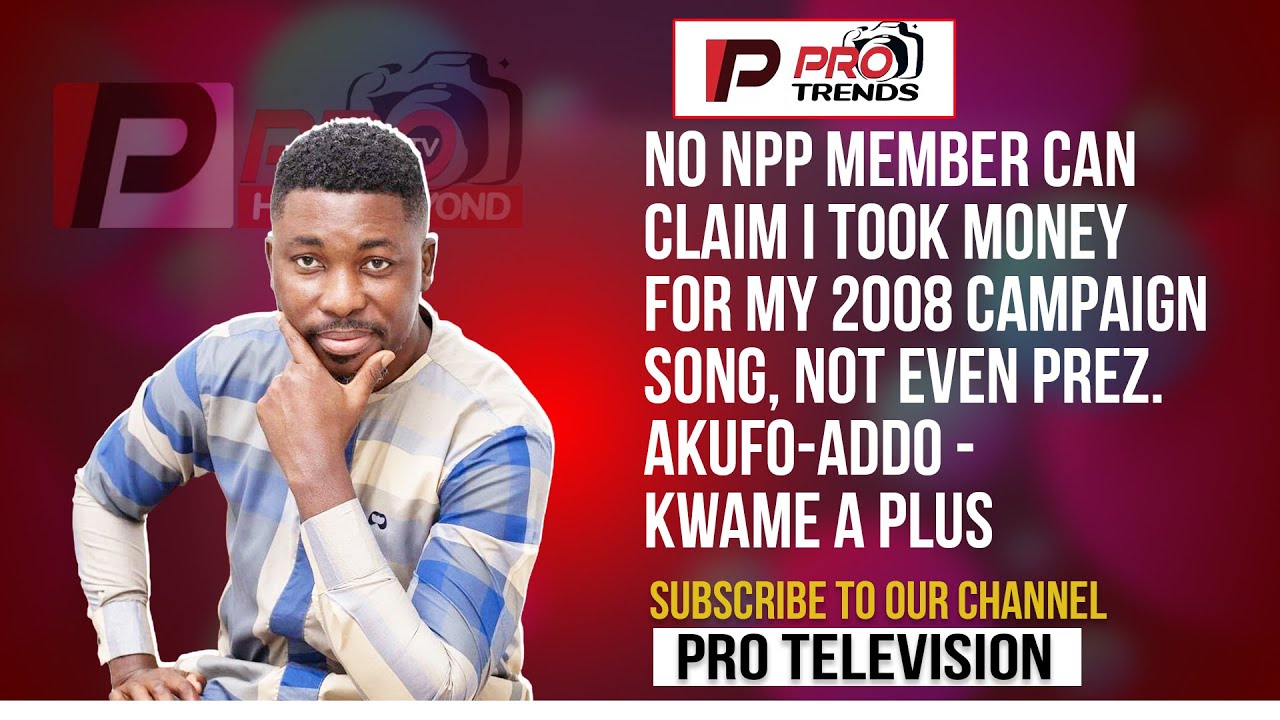 No NPP member can claim I took money for my 2008 campaign song, not ...