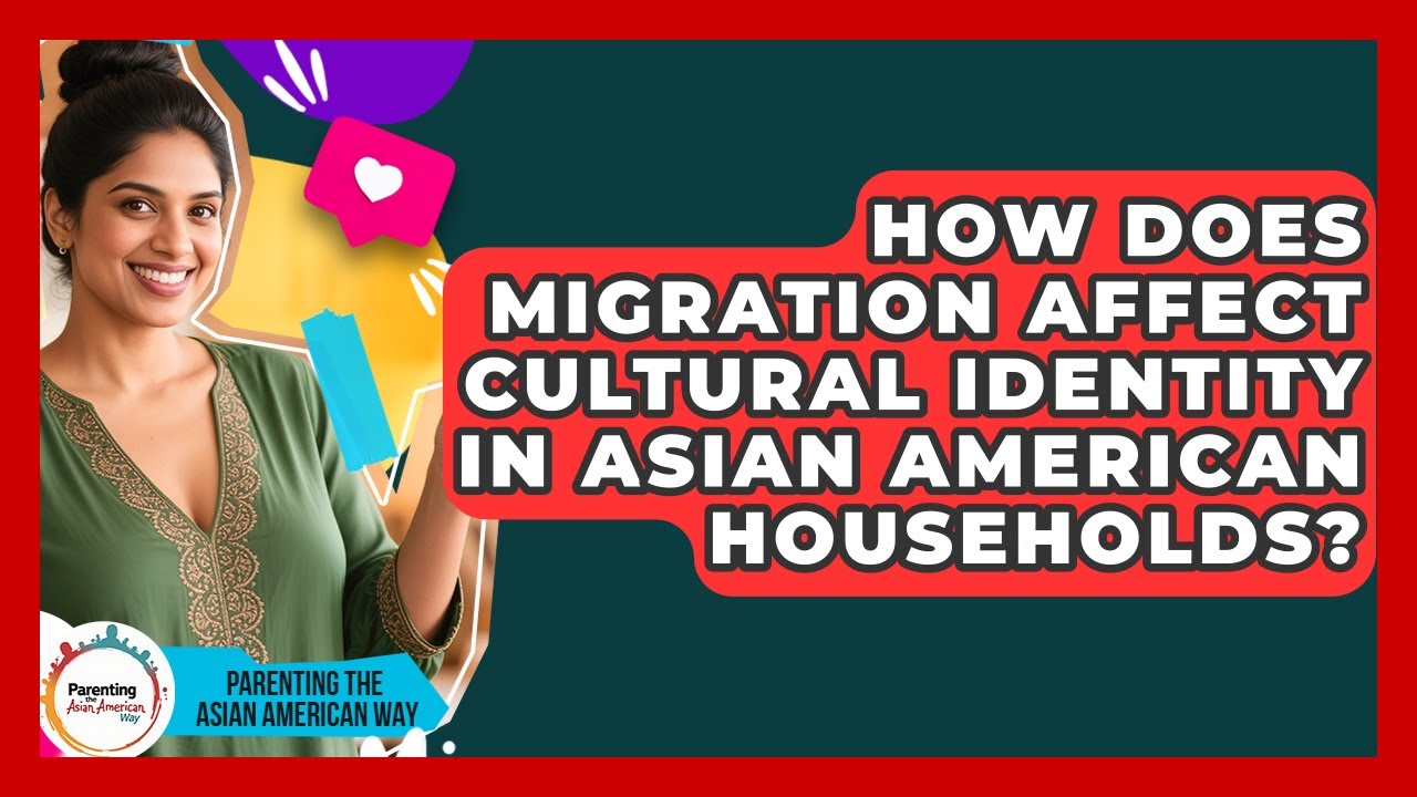 How Does Migration Affect Cultural Identity in Asian American ...
