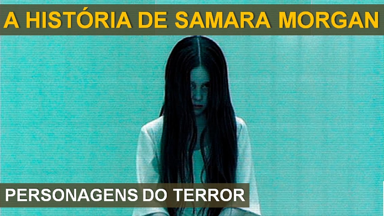 A HISTÓRIA DA SAMARA MORGAN - PERSONAGENS DO TERROR - YouTube
