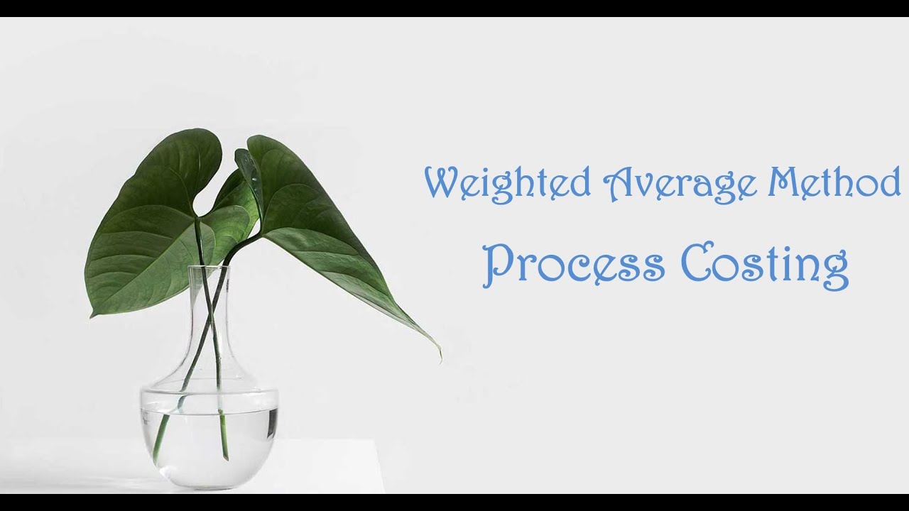 Process Costing Using Weighted Average Method - YouTube