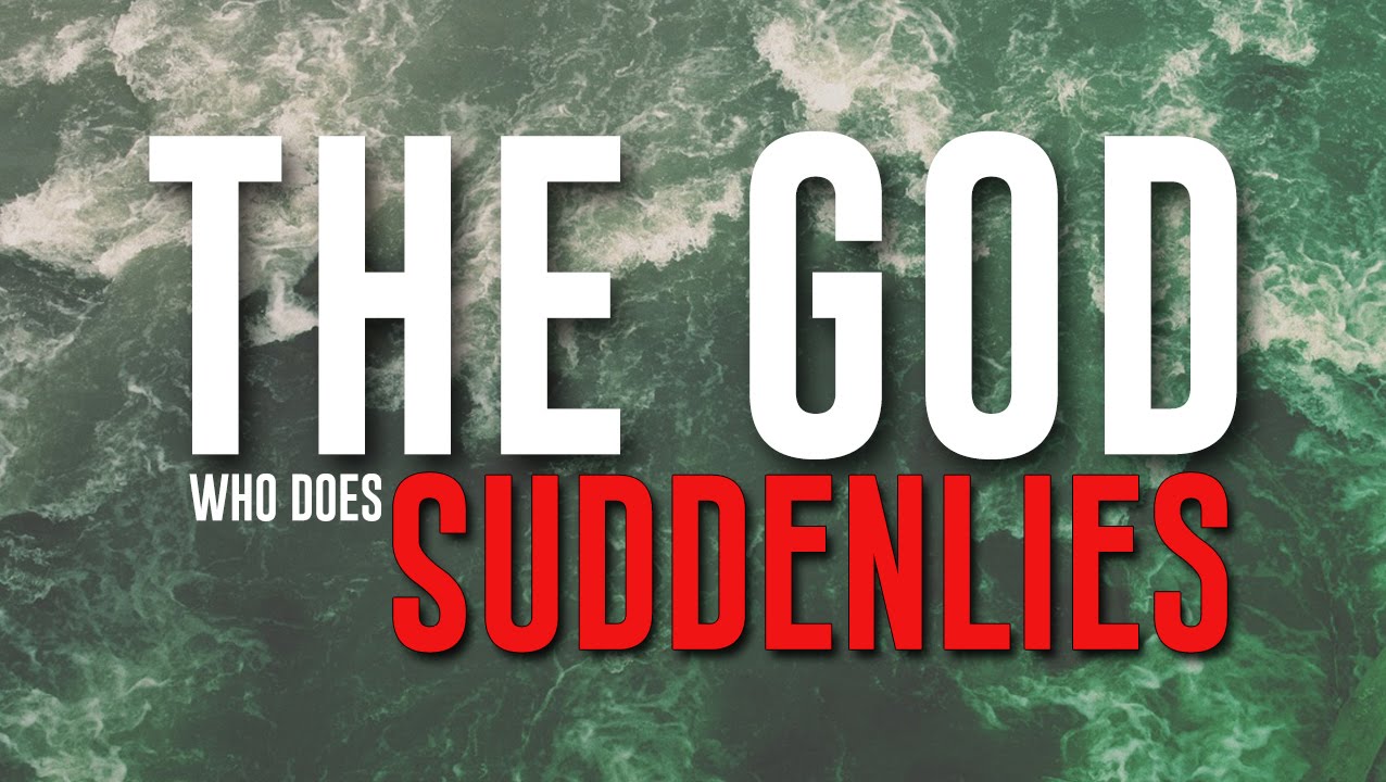 The God Who Does “Suddenlies” - Part 1 - YouTube