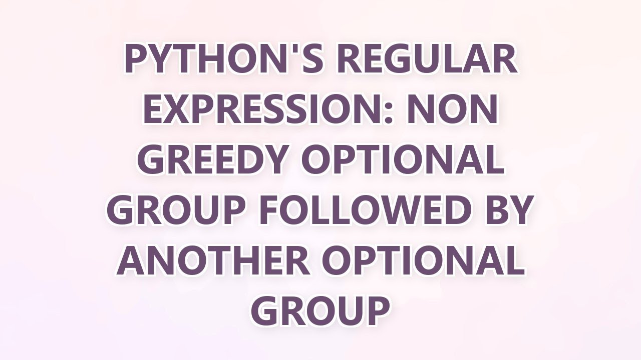 Python's regular expression: Non greedy optional group followed by ...