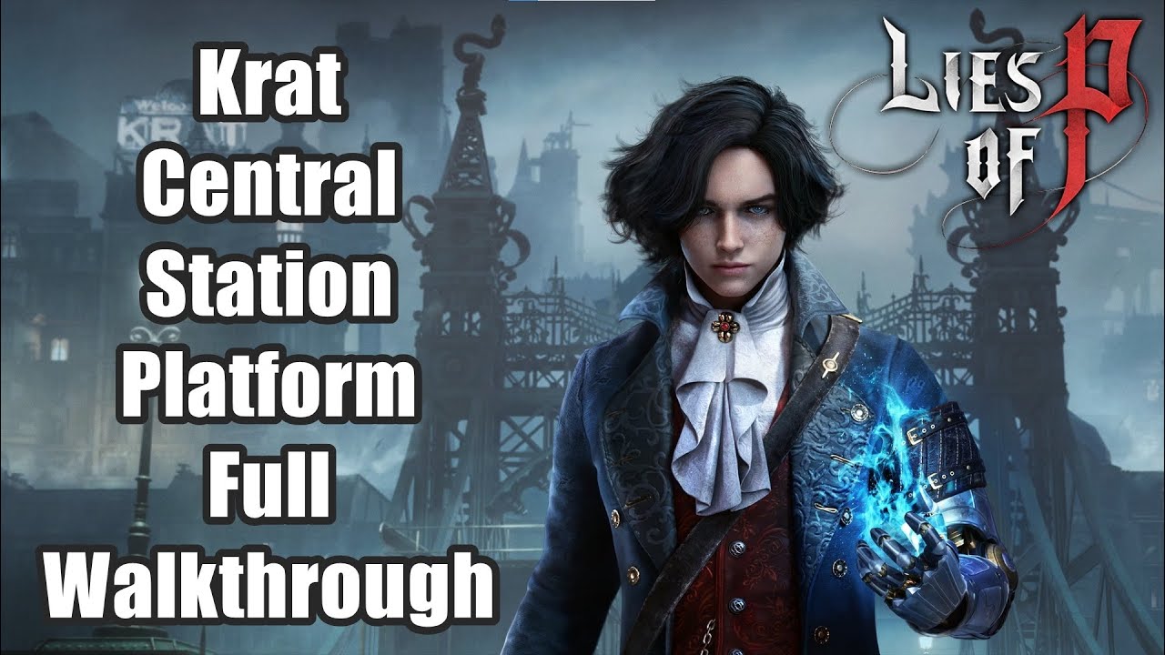 Lies of P - Krat Central Station Platform Full Walkthrough - YouTube