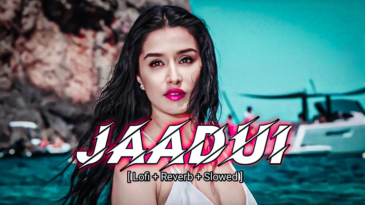 Jaadui Lofi Song [ Slowed + Reverb ] I Tu Jhoothi Main Makkaar I Jubin ...
