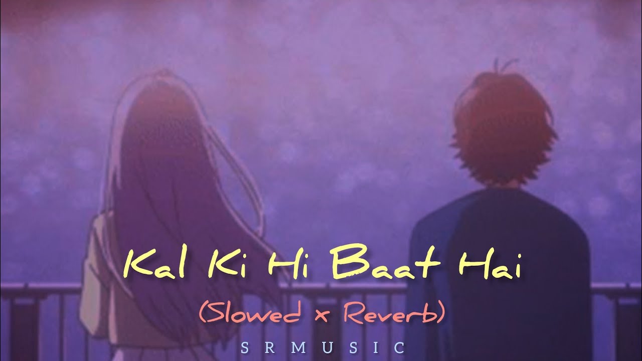 Kal Ki Hi Baat Hai (Slowed + Reverb) - Chhichhore | Sushant Singh ...