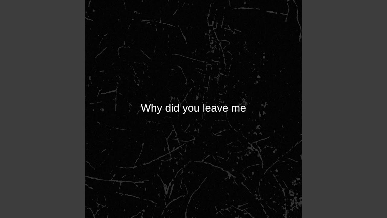 Why Did You Leave Me? - YouTube