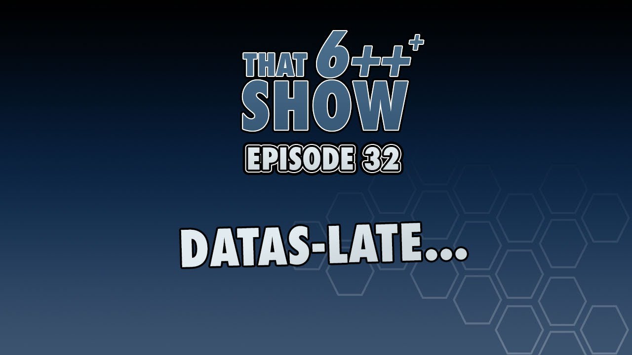 That 6+++ Show | Episode 32: Datas-late - YouTube