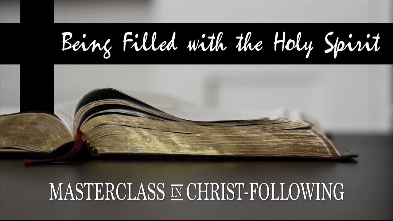 22-11-06 - Masterclass in Christ-Following - Being Filled With the ...