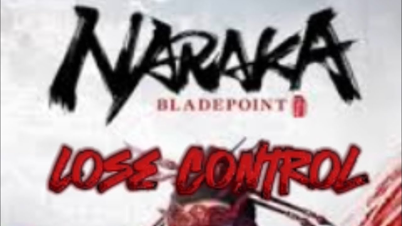LOSE CONTROL | 永劫无间 Naraka: Bladepoint - YouTube
