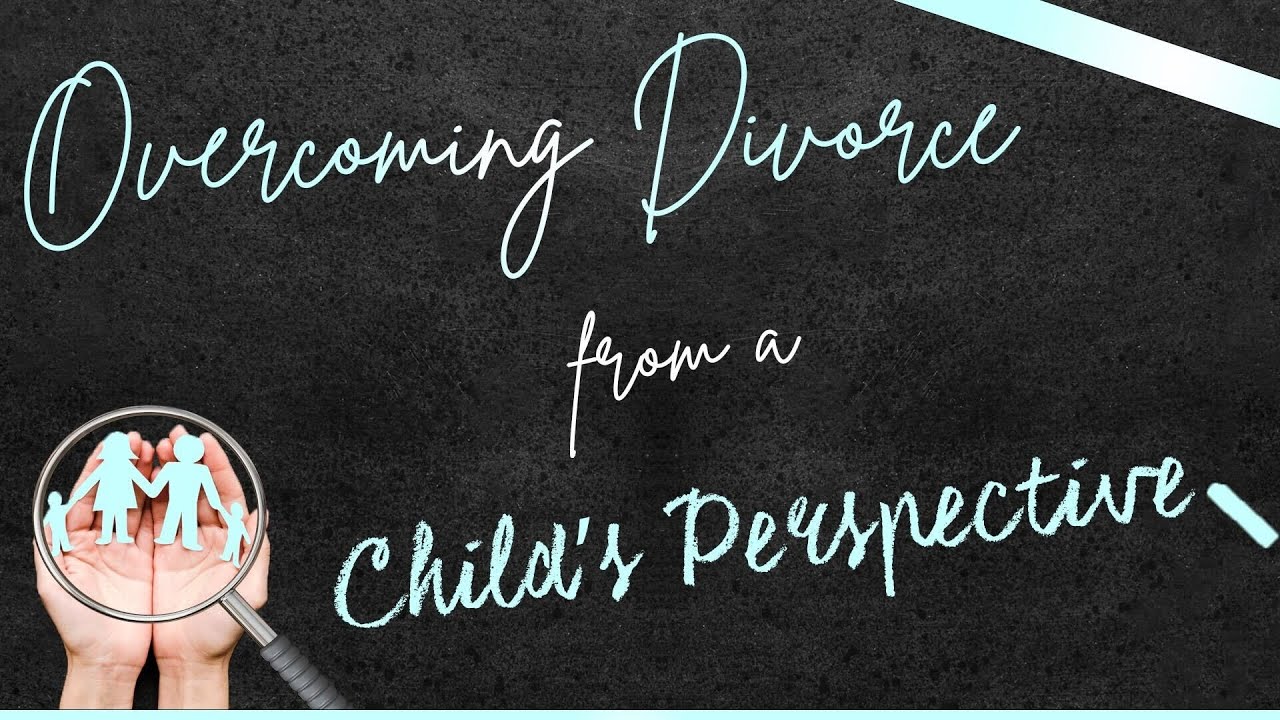 Wednesday Evening 10/05/22 "Overcoming Divorce from a Child's ...