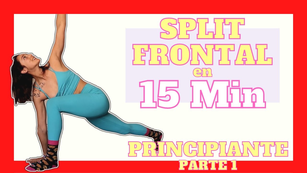 Conseguir el SPLIT FRONTAL (Abrirse de piernas, Spagat) /Principiantes ...