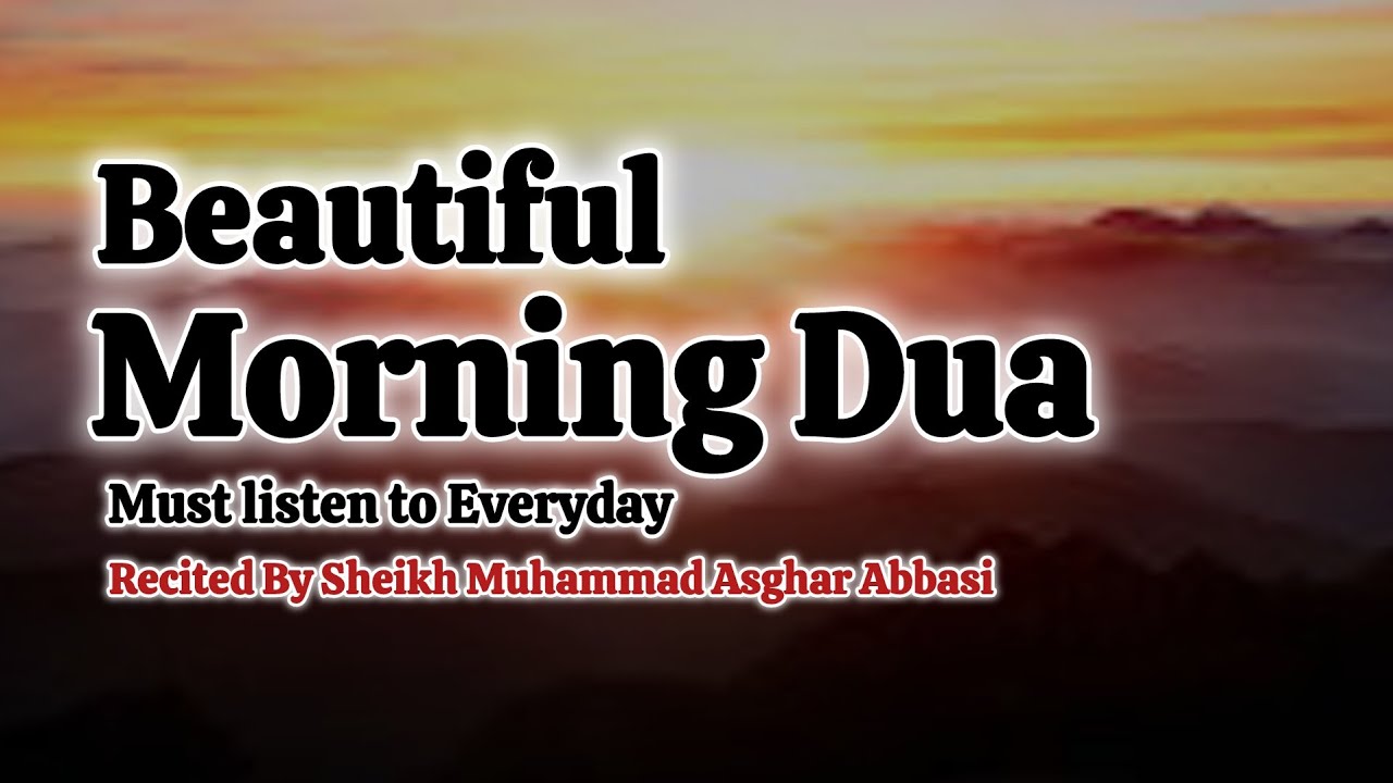 Beautiful Morning Dua Recited By Sheikh Asghar Abbasi Must Listen To ...