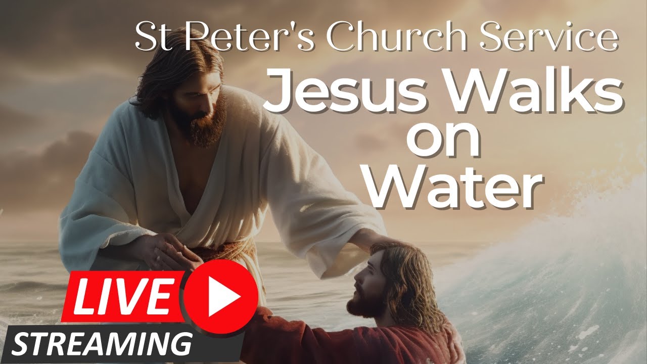 St Peter's Anglican Church - Jesus Walks on Water - Ordinary Sunday 19 ...