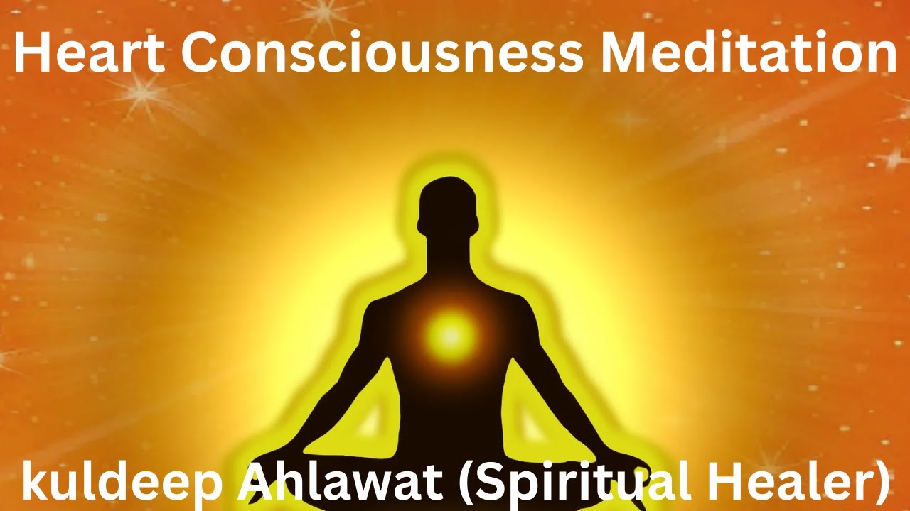 Heart Consciousness Meditation By kuldeep Ahlawat - YouTube