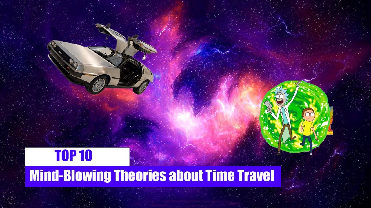 Top 10 Mind Blowing Theories about Time Travel - YouTube