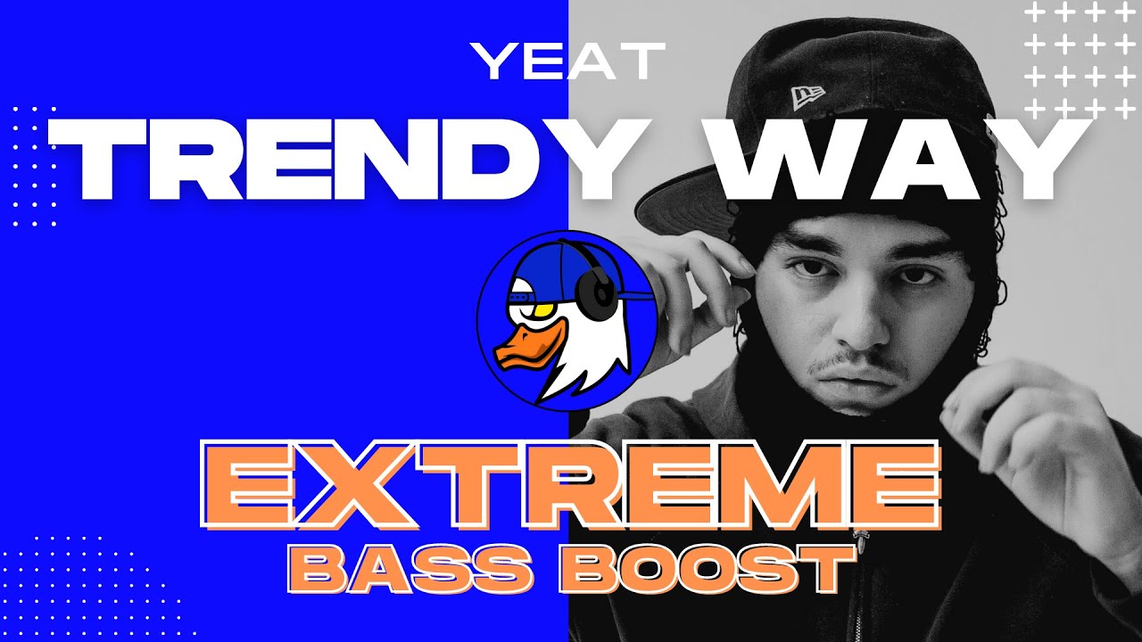 EXTREME BASS BOOST TRENDY WAY - YEAT FT. SEPTEMBERSRICH - YouTube
