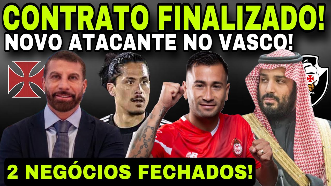 🚨CONTRATO FINALIZADO! 2 NEGÓCIOS FECHADOS II NOVO ATACANTE NO VASCO II FUNDO ÁRABE NA SAF E ...