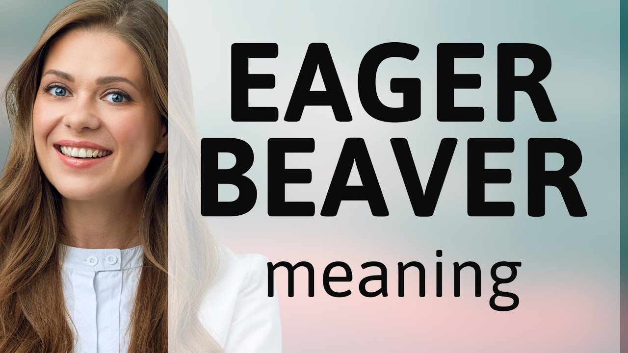 Unlocking the Enthusiasm: The "Eager Beaver" Explained - YouTube
