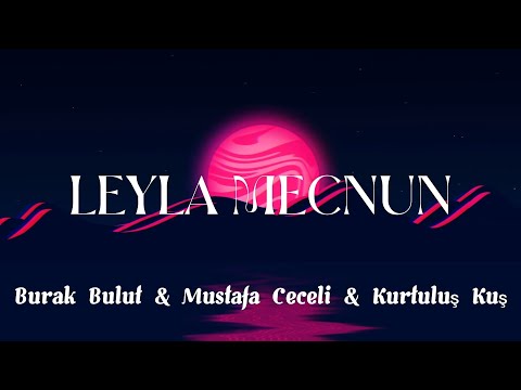 Leyla Mecnun - Burak Bulut & Mustafa Ceceli & Kurt HD izle 🎧🎶🎧🎵🎶 Lyrics
