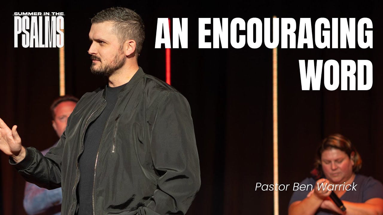 An Encouraging Word | Pastor Ben Warrick - YouTube