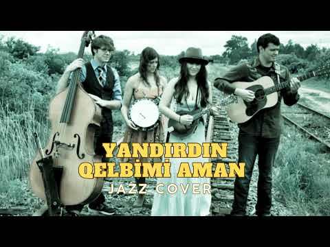 Yandırdın Qelbimi Aman - Jazz Cover