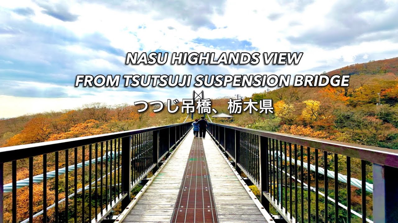 Enjoying Nasu Highlands Panoramic View from Tsusuji Suspension Bridge ...