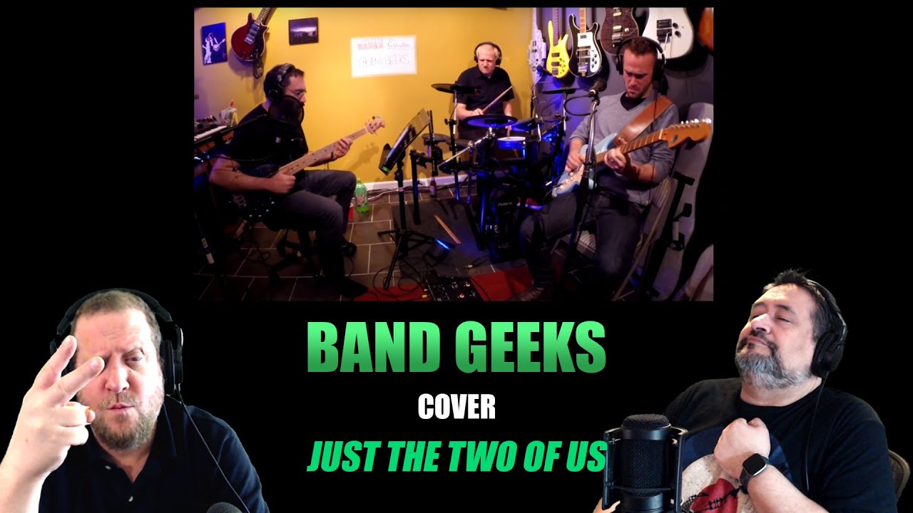 Band Geeks Cover (Just the Two of Us): Two Old Unhinged Musicians React ...