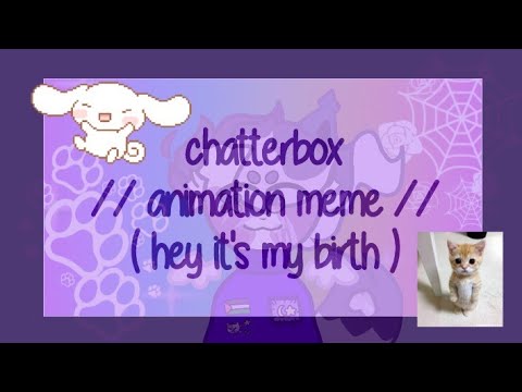 chatterbox || animation meme || HI IT'S MY BIRTHDAY - YouTube