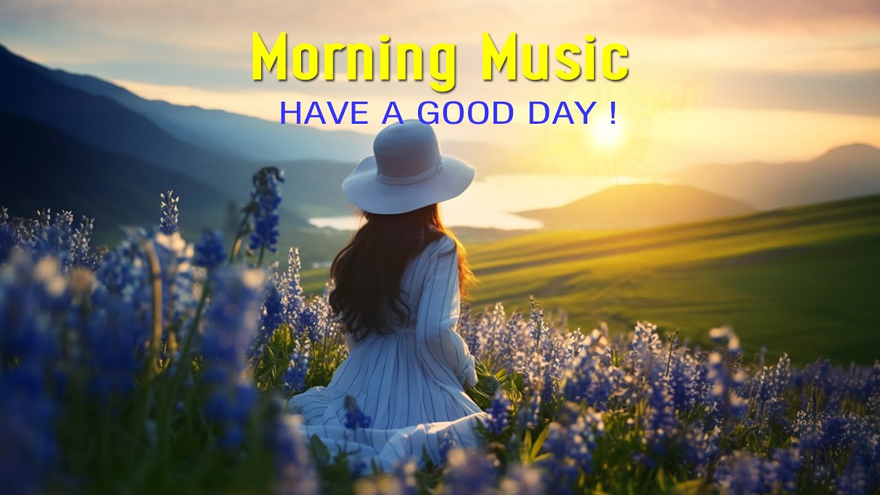 BEAUTIFUL MORNING MUSIC - Wake Up Happy & Boost Positive Energy ...