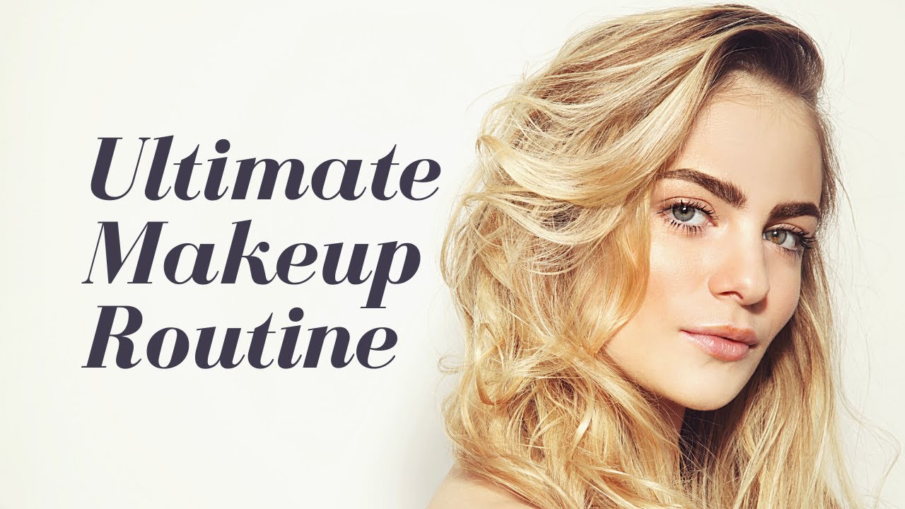 Ultimate Makeup Routine - YouTube